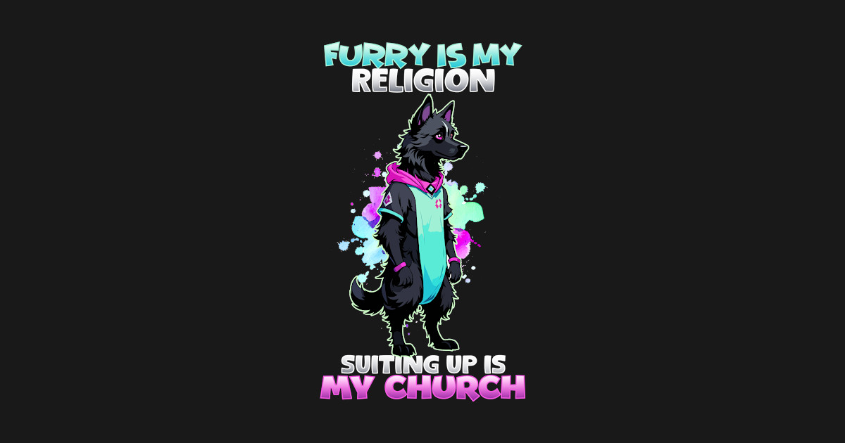 Furry Is My Religion Suiting Up Is My Church I Cute Cosplay - Furry - T ...