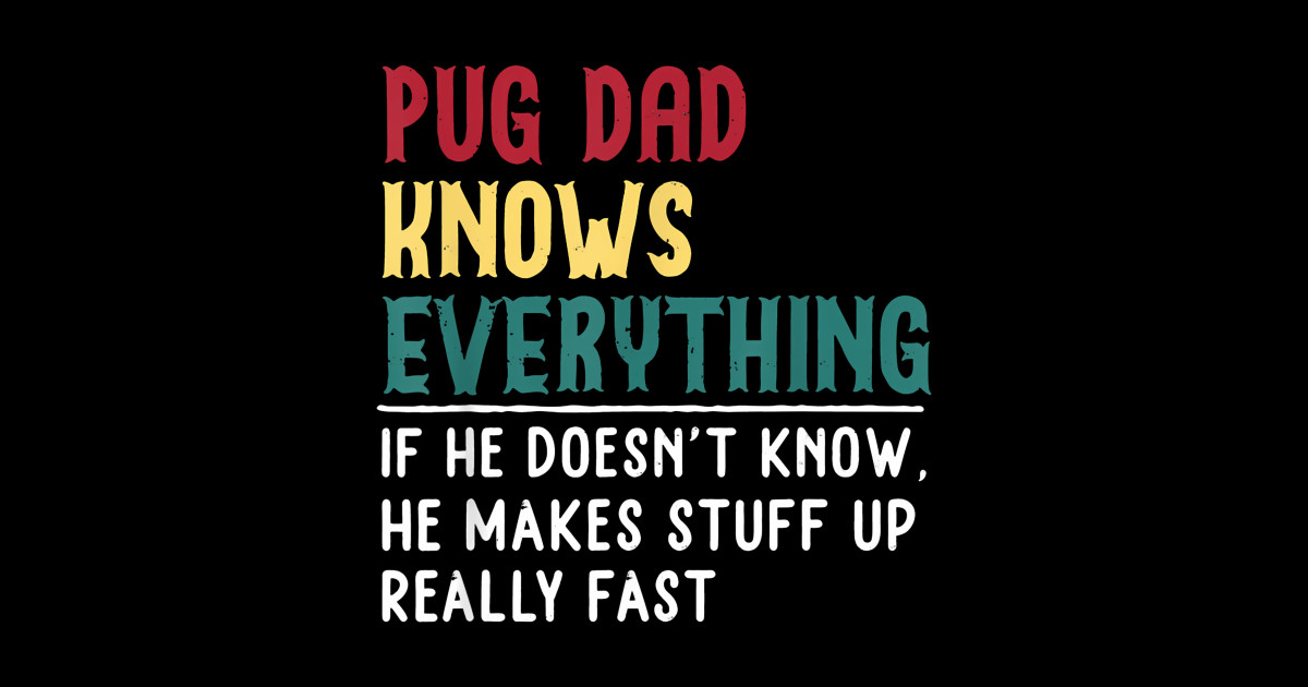Pug Dad Know Everything Father'S Day - Fathers Day - Sticker | TeePublic