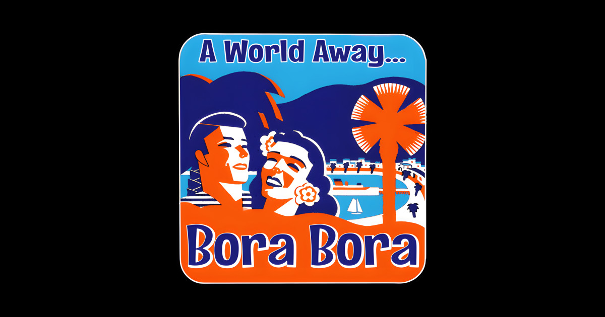 Bora Bora Vintage Travel Pacific Ocean A World Away - Bora - Sticker ...
