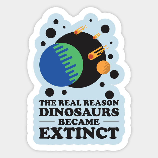 Why dinosaurs went extinct. - Extinction - Sticker | TeePublic