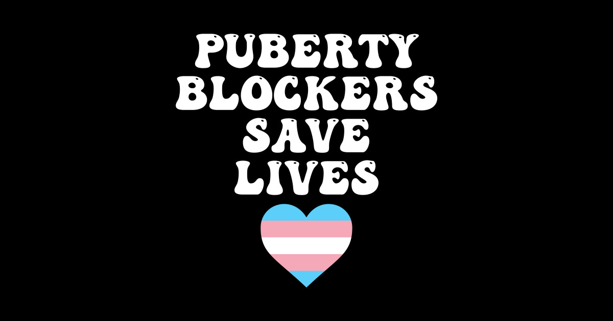 Puberty Blockers Save Lives - Funny Quote - Sticker | TeePublic