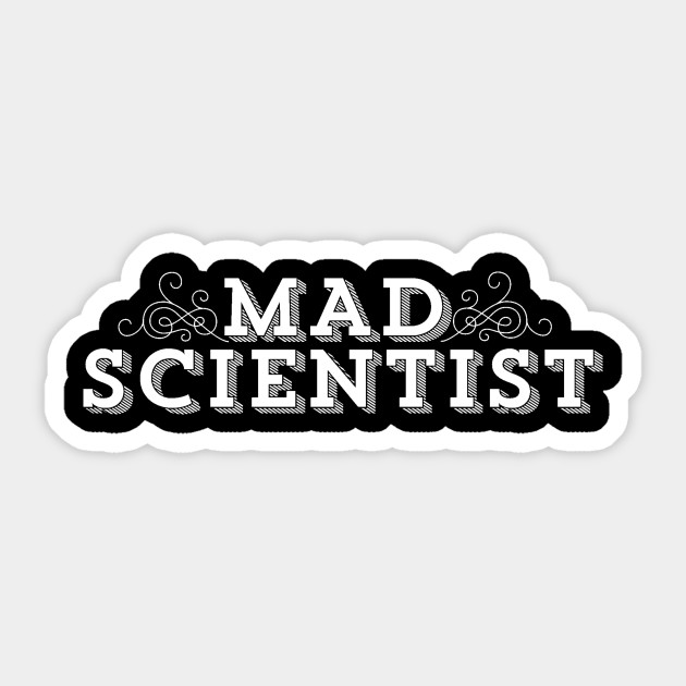 Mad Scientist - Mad Scientist - Sticker | TeePublic
