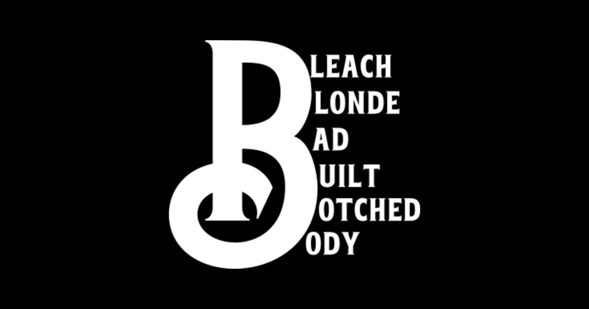 Bleach Blonde Bad Built Botched Body - Bleach Blonde Bad Built Botched ...