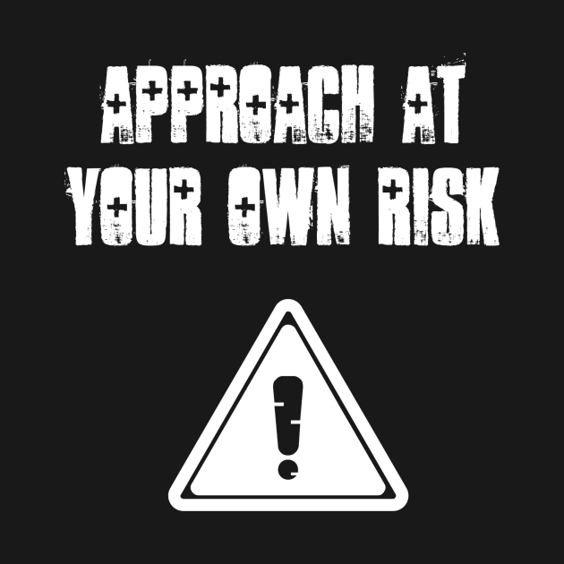 Approach at your own risk - Careful - T-Shirt | TeePublic