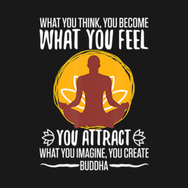 What You Think, You Become Buddha Yoga Meditation - Buddha - T-Shirt ...