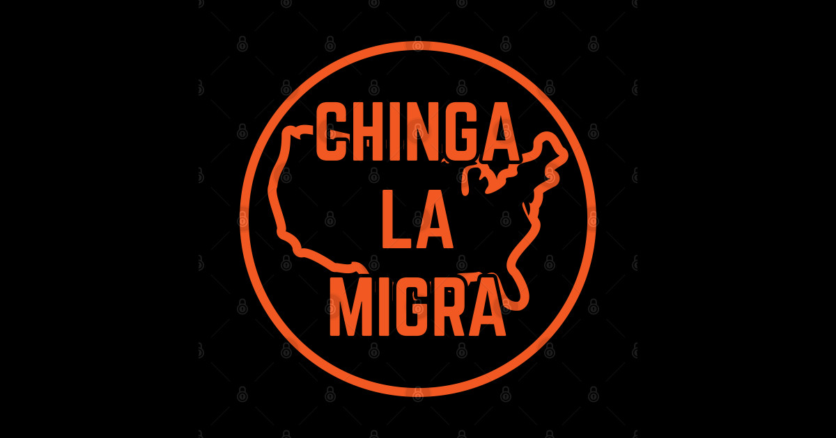 CHINGA LA MIGRA - Chinga La Migra - Sticker | TeePublic