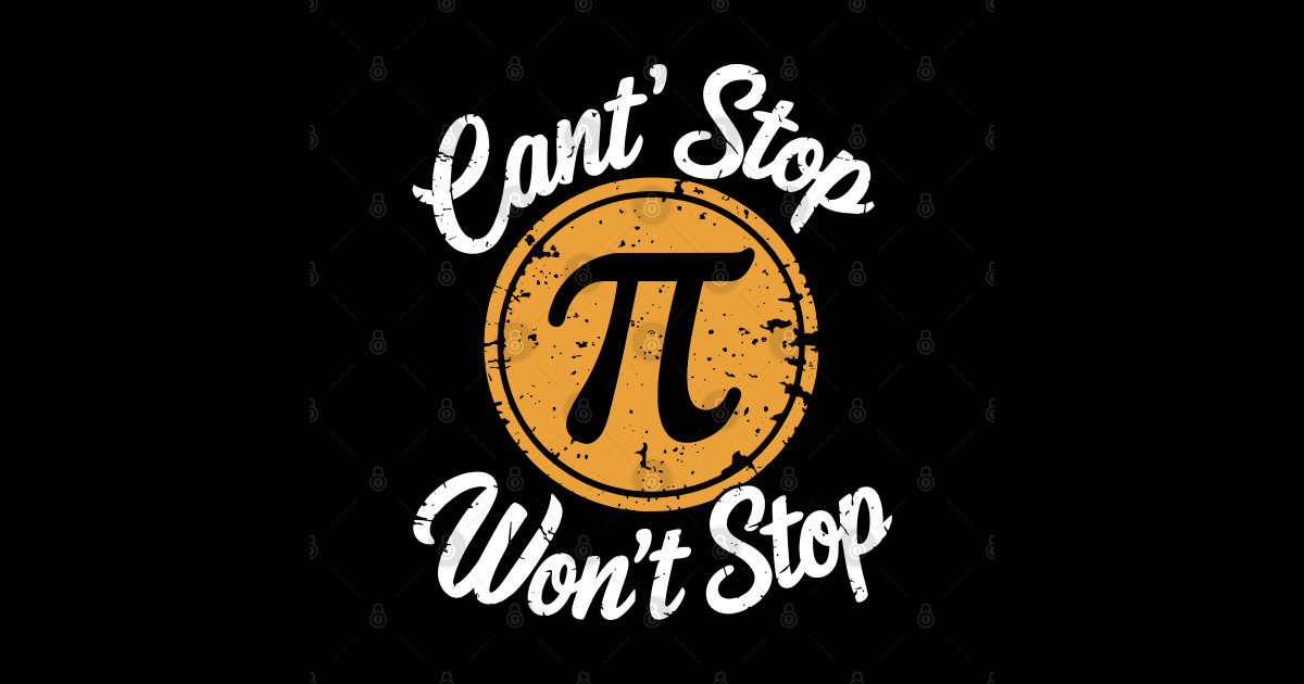 Can't Stop Won't Stop - Pi Day - Pi Day - Sticker | TeePublic
