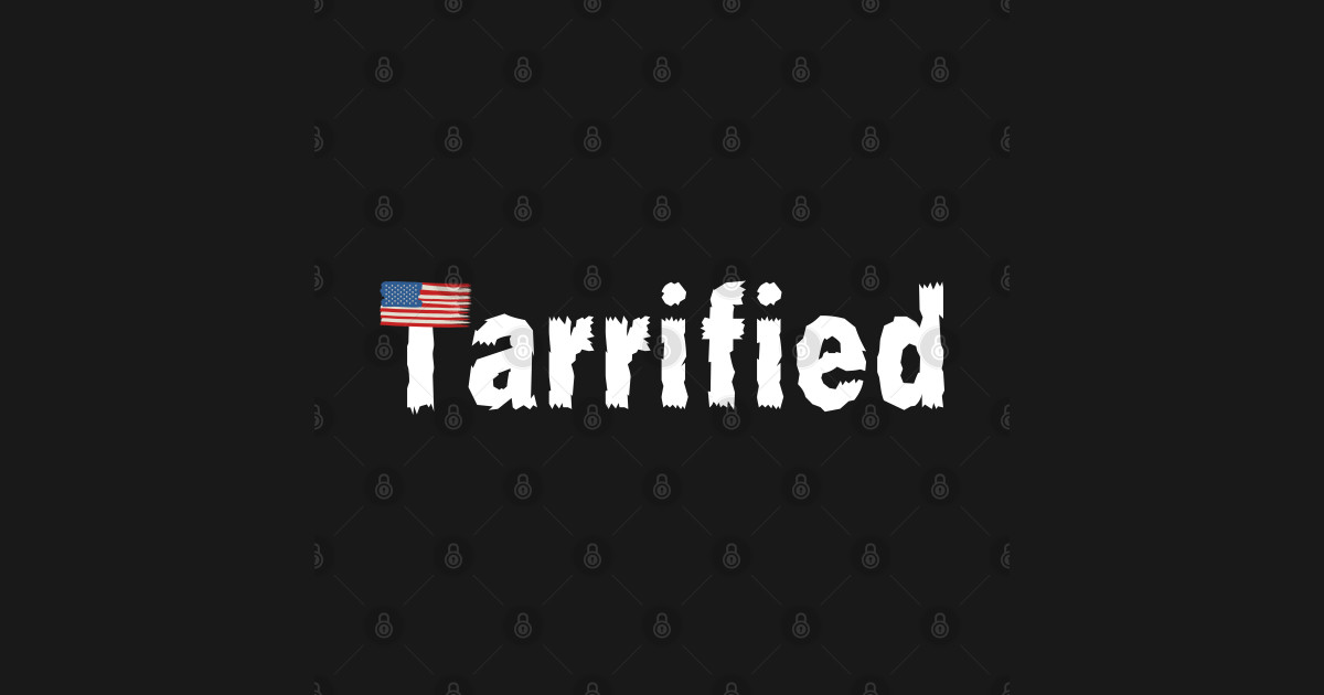Tarrified – Scared of Tariffs & Trump - Tarrified - T-Shirt | TeePublic