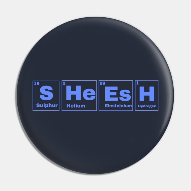 Sheesh Text Periodic Table Slogan Blue - Pop Culture - Pin | TeePublic