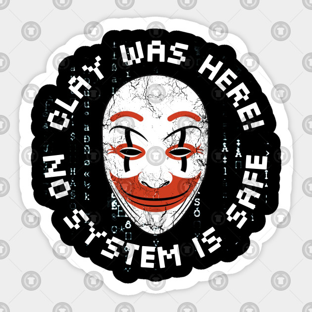 Clay Was Here! No System is Safe - Who Am I? - Clay - Sticker | TeePublic