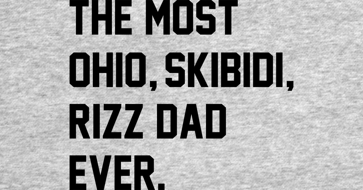 Fathers day: The Most Ohio Skibidi Rizz Dad Ever Funny Fathers Day II ...