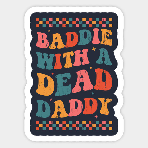 Baddie With A Dead Daddy - Baddie With A Dead Daddy - Sticker | TeePublic