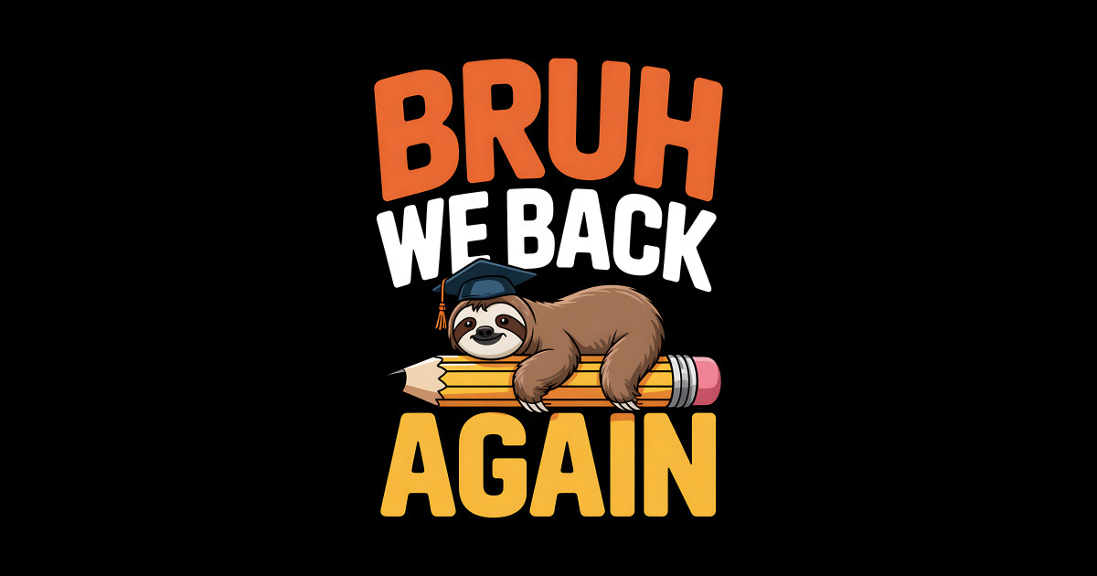 Bruh We Back Again Lazy Funny Back to School Sloth Student - Teacher ...
