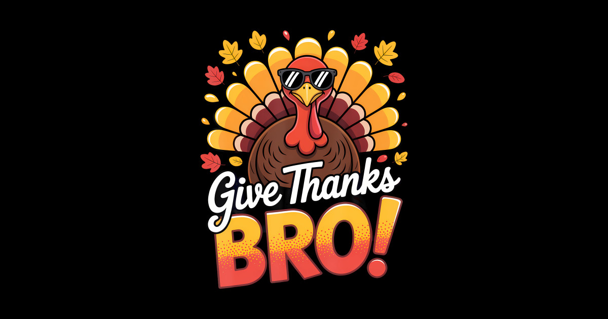 Give Thanks Bro Hip Thanksgiving Turkey Family Fun Humor - Thanksgiving ...