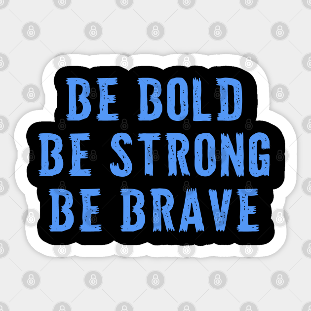 Be Bold Be Strong Be Brave - Inspirational Christian Quote ...