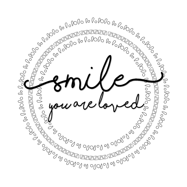 Smile, You Are Loved - Smile - T-Shirt | TeePublic