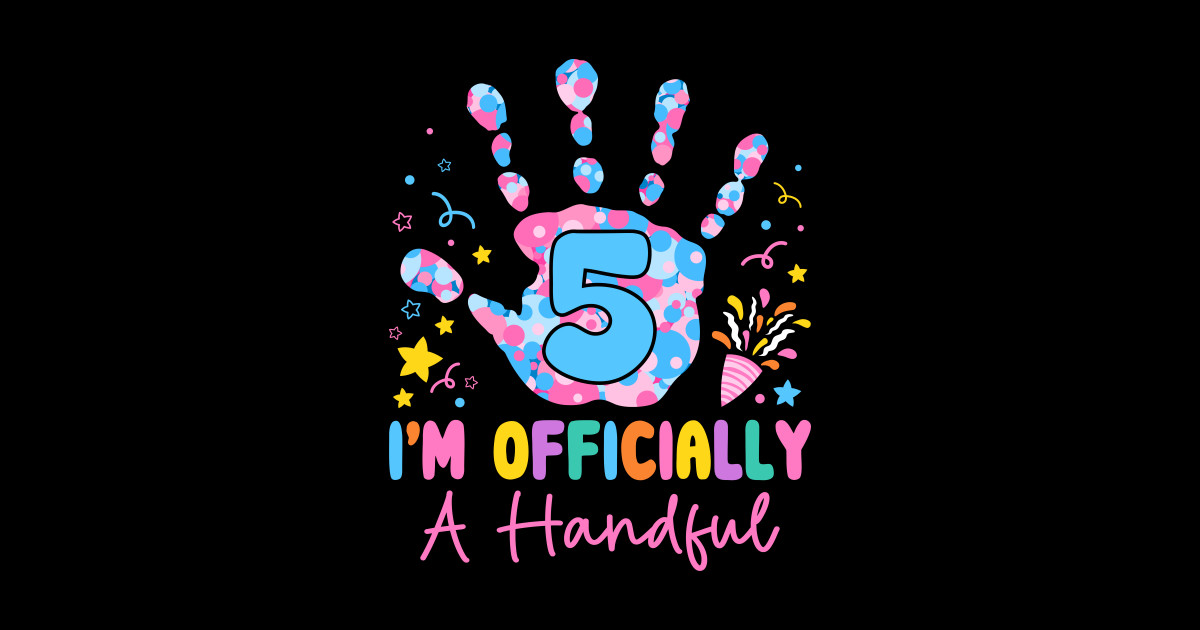 I'm Officially A Handful 5th Birthday - Im Officially A Handful ...