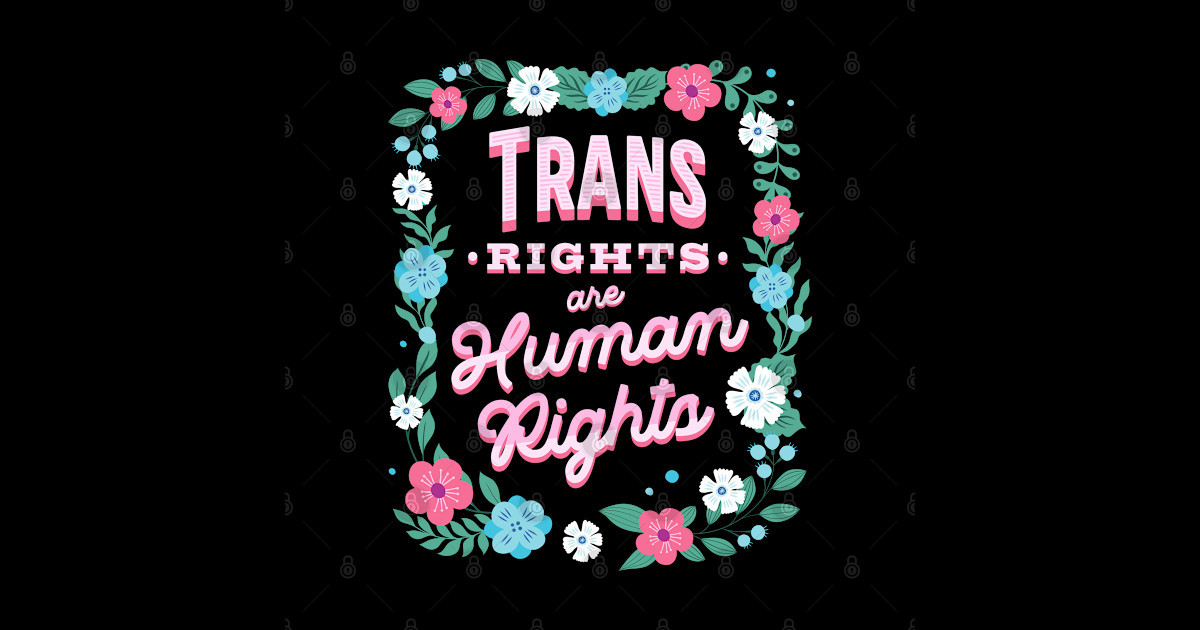 Trans Rights are Human Rights Floral Trans Flag - Trans Rights Are ...