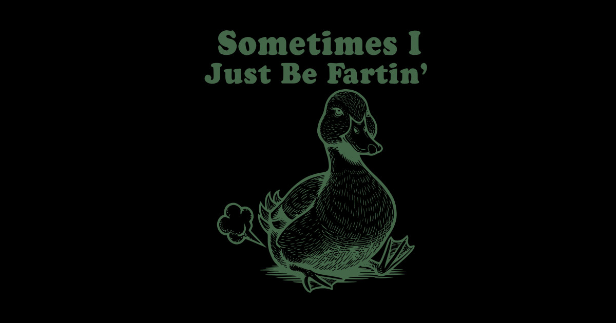 I Just Be Fartin' Duck Funny Farting Goose Meme Humorous - I Just Be ...