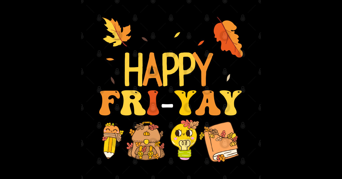 Happy Friyay Teacher - Happy Friyay Teacher - Posters and Art Prints ...