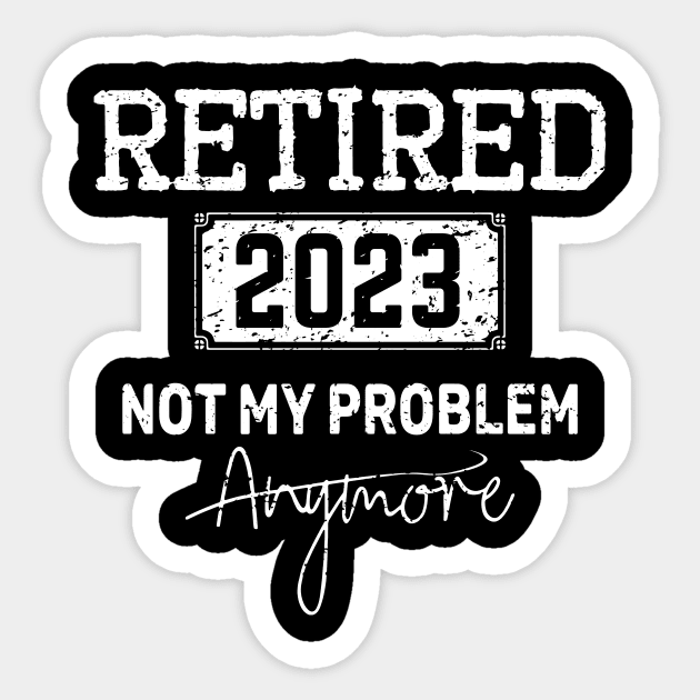 Retired 2023 Not My Problem Anymore - Vintage Gift - retirement gifts ...