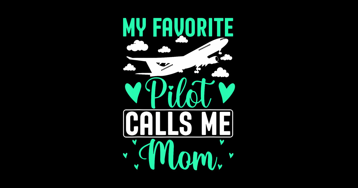 Pilot Mom Mother Son Daughter My Favorite Pilot Calls Me Mom - Pilot ...