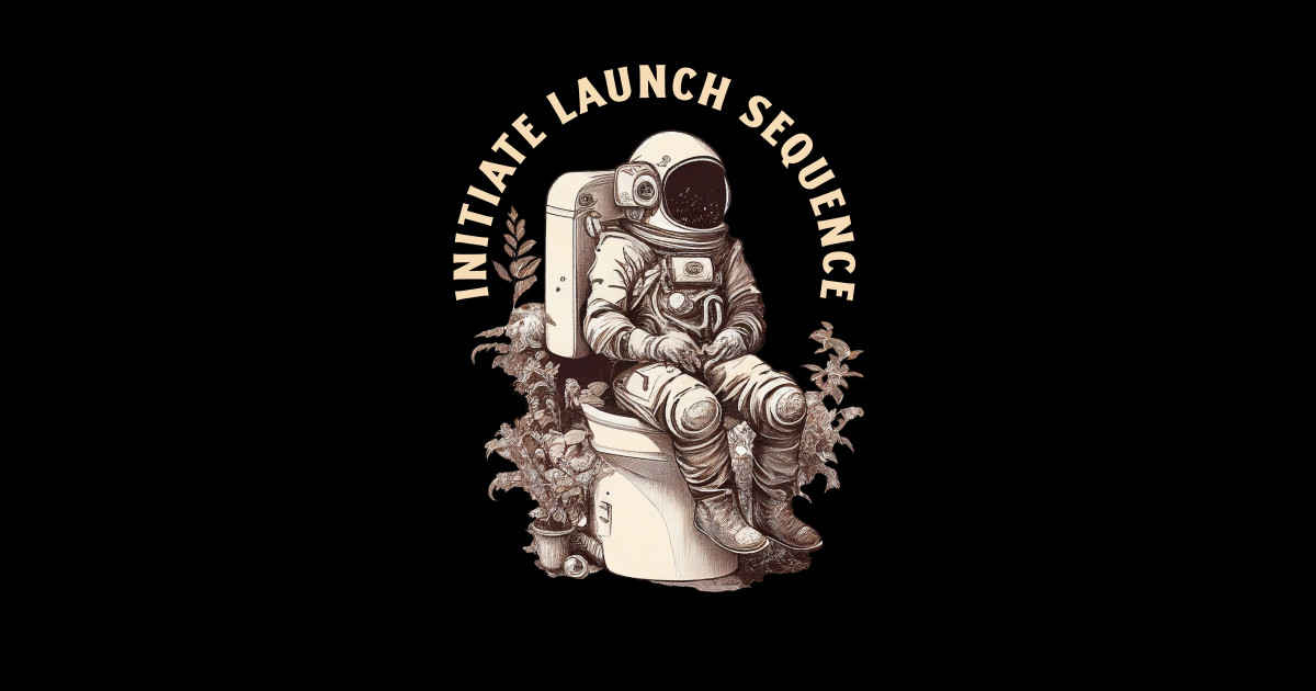 Astronaut on a toilet Initiate Launch Sequence - Toilet - T-Shirt ...