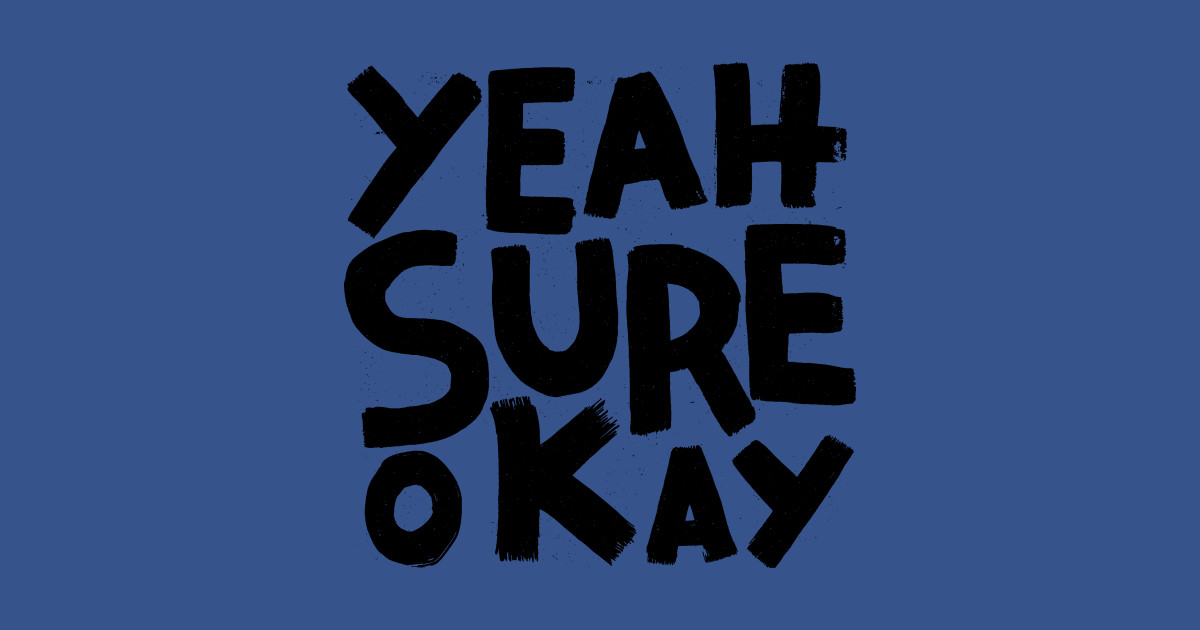yeah sure okay - Typography - Long Sleeve T-Shirt | TeePublic