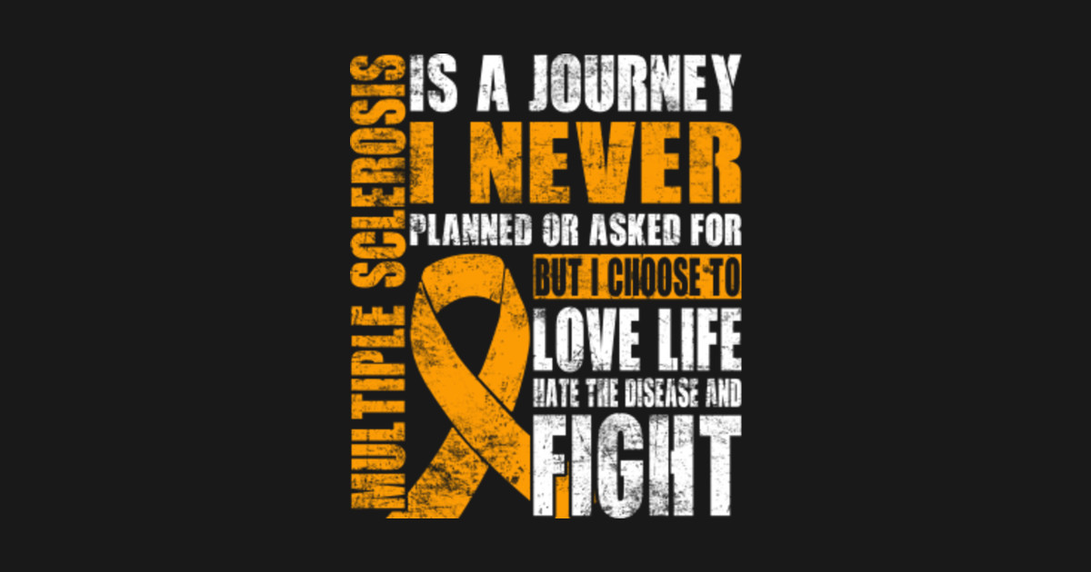 Multiple Sclerosis Awareness Is Journey I Never Pland Adsked I Choose To Love Life Multiple