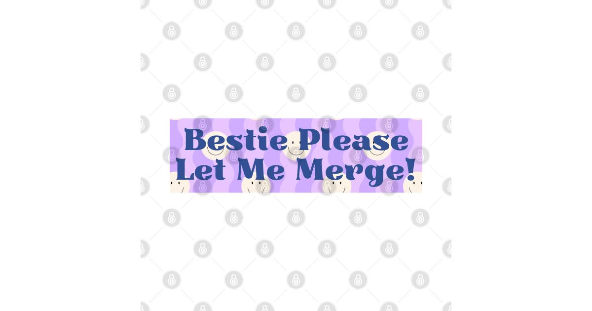 Bestie Please Let Me Merge Funny Meme Bumper - Bumper - T-Shirt | TeePublic