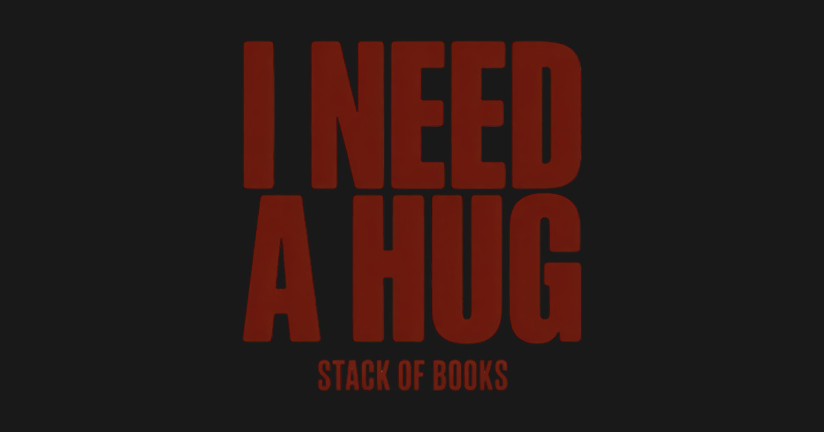i need a huge stack of books - Huge Stack Of Books - T-Shirt | TeePublic