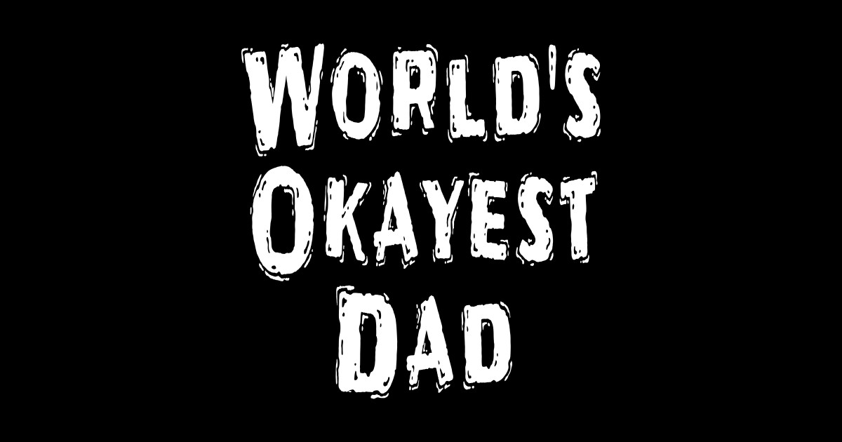 World's Okayest Dad - Funny Gift For Dad - Sticker | TeePublic