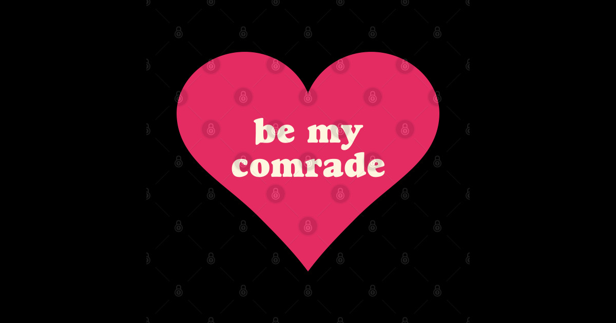 Be My Comrade - Be My Comrade - T-Shirt | TeePublic
