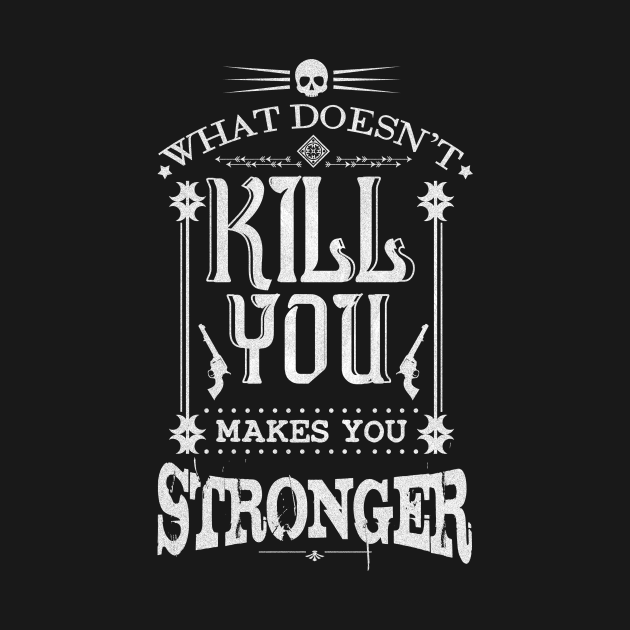 What Doesn't Kill You Makes You Stronger - Typography - T-Shirt | TeePublic What Doesn't Kill You Makes You Stronger - Typography - T-Shirt | TeePublic