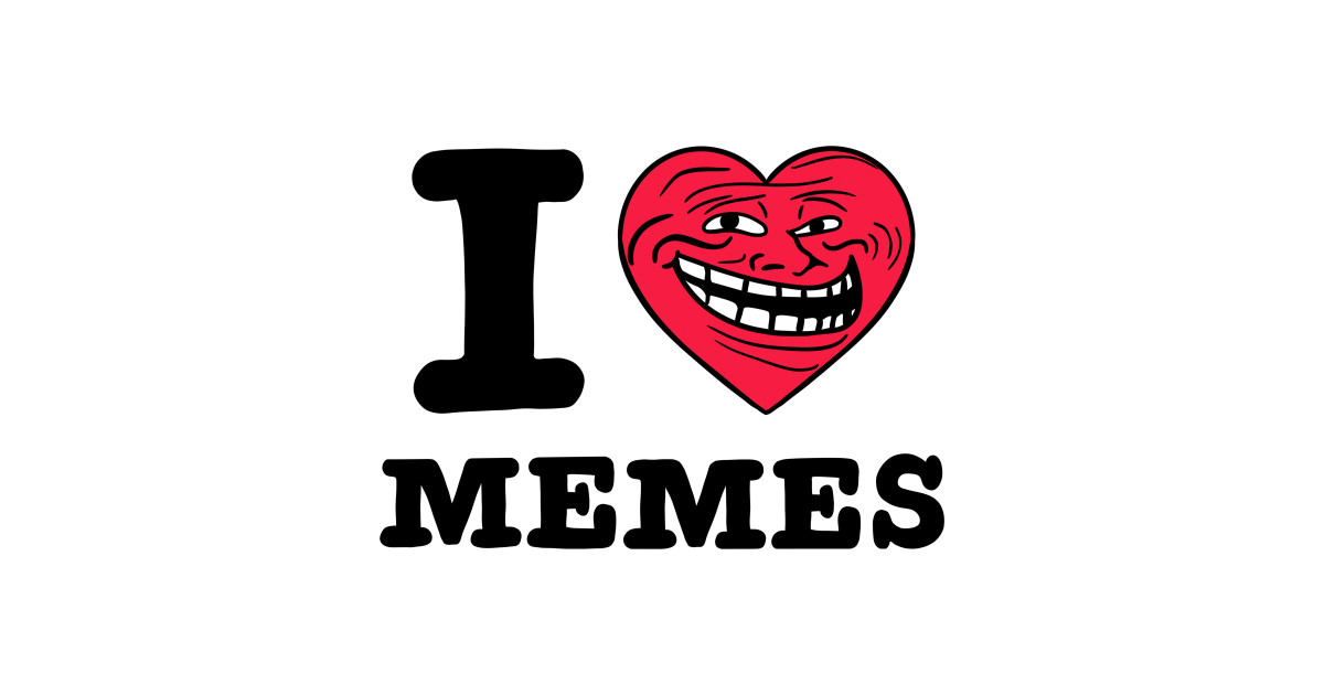 I love memes - Memes - T-Shirt | TeePublic