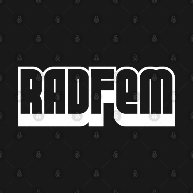 RadFem Radical Feminist (white) - Radical Feminism - T-Shirt | TeePublic