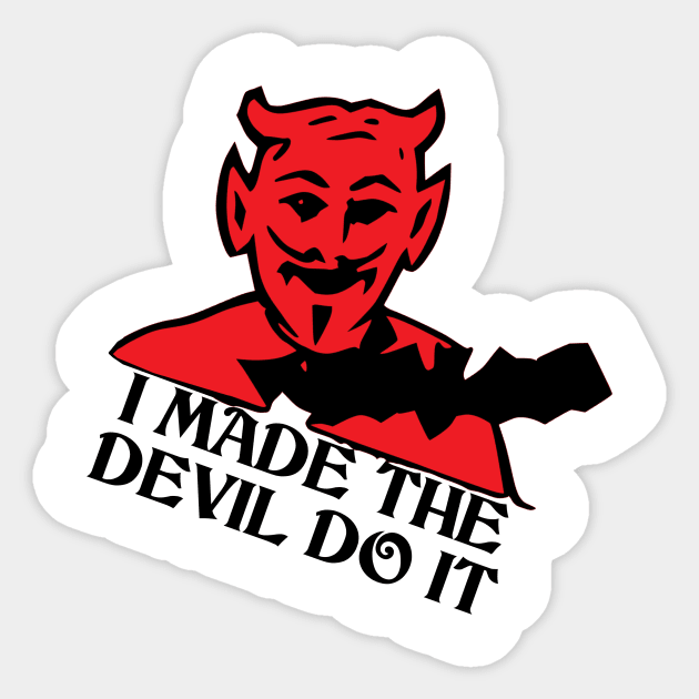 I Made The Devil Do It - Devil - Sticker | TeePublic