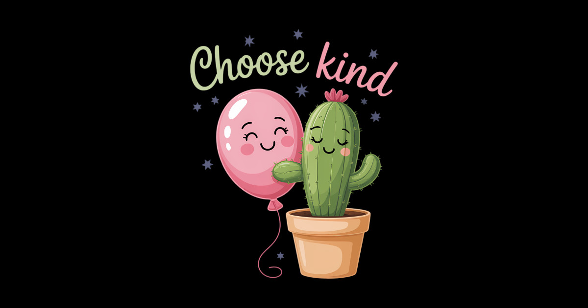 Choose Kind Anti Bullying Cactus And Balloon - Choose Kind Anti ...