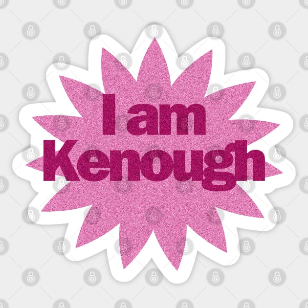 I am Kenough - I Am Kenough - Sticker | TeePublic