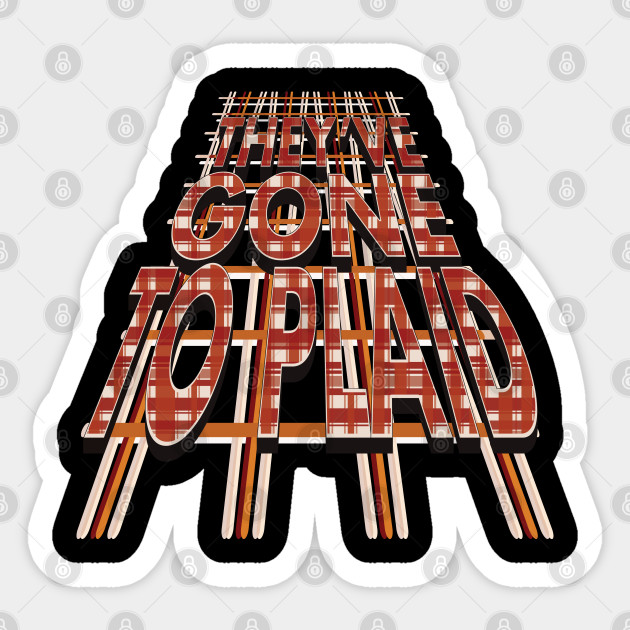 They've Gone To Plaid - Space Balls - Sticker | TeePublic