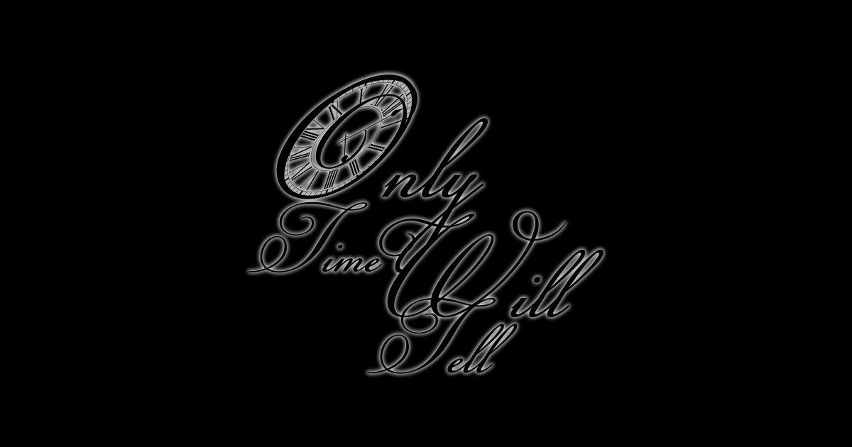 Only time will tell quote saying - Time Will Tell - Sticker | TeePublic