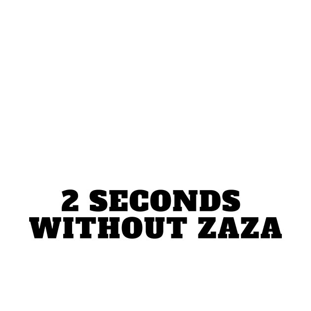 2 seconds without zaza funny tiktok viral design trend - Tiktok - T-Shirt | TeePublic