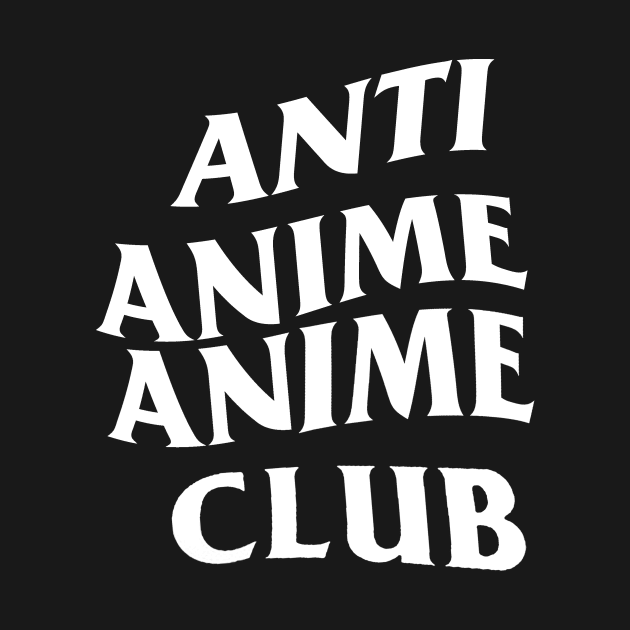 Anti Anime Anime Club - Anime - T-Shirt | TeePublic
