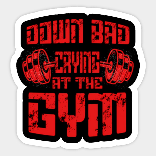 Down Bad Crying At The Gym Gym Stay - Down Bad - Sticker | TeePublic
