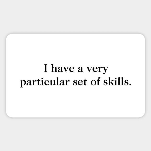 I Have A Very Particular Set Of Skills - Taken - Sticker | TeePublic