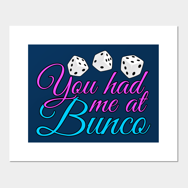 You Had Me At Bunco - Bunco - Posters and Art Prints | TeePublic