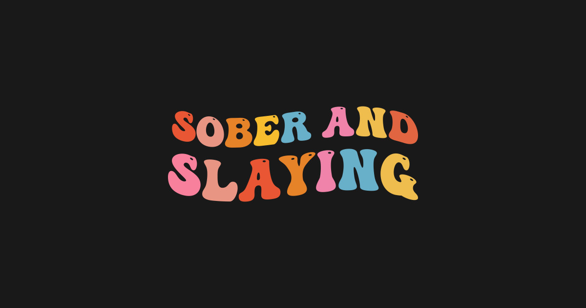 Sober and Slaying funny alcohol fighter - Sober And Slaying - T-Shirt ...