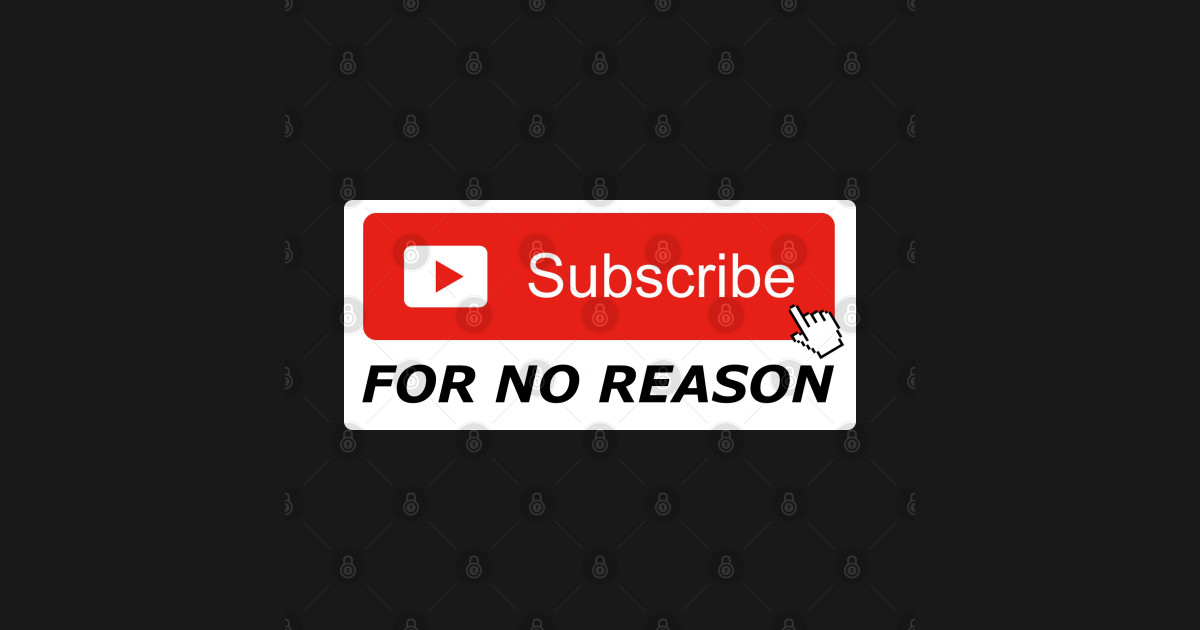 Subscribe For No Reason - Subscribe - Sticker | TeePublic