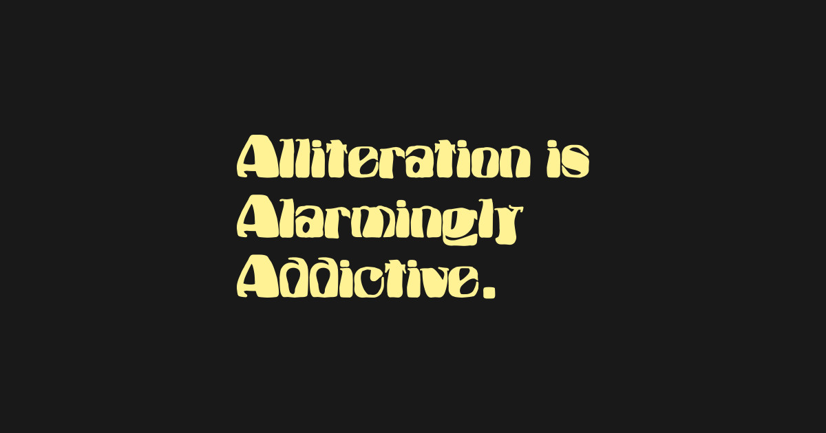 Alliteration Is Alarmingly Addictive - Groovy Design - T-Shirt | TeePublic