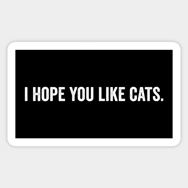 I hope you like Cats - I Hope You Like Cats - Sticker | TeePublic